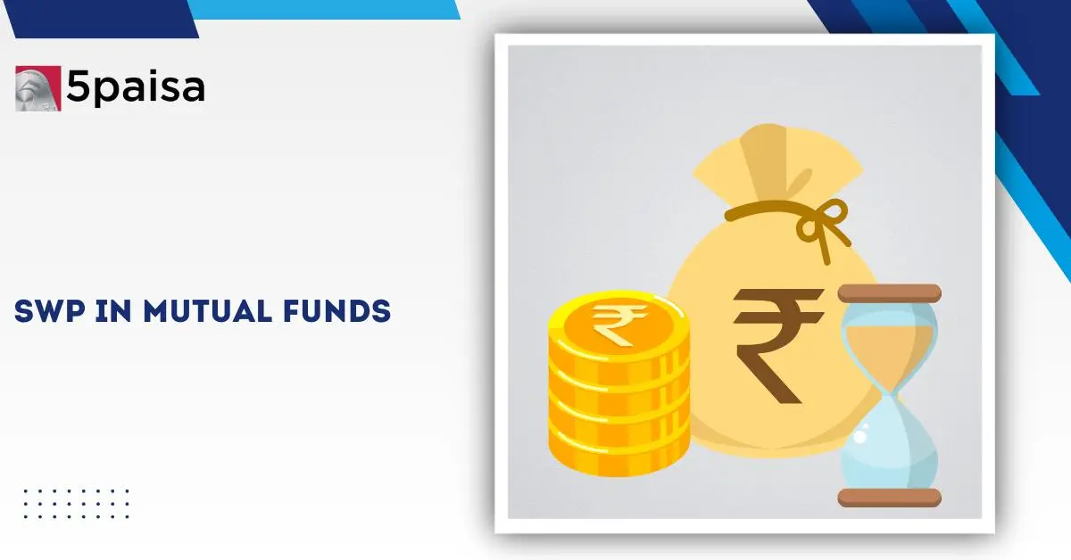 SWP in Mutual Funds Explained: Smart Strategy for Regular Income | 5paisa